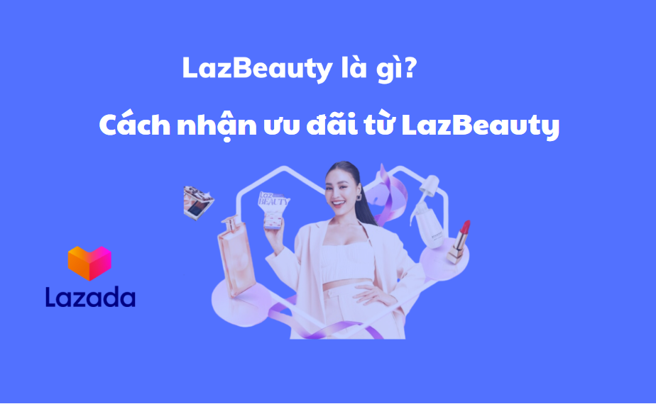 LazBeauty là gì? Cách nhận ưu đãi từ LazBeauty