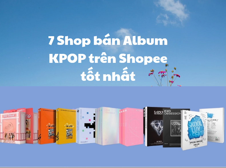 7 Shop bán Album KPOP trên Shopee tốt nhất