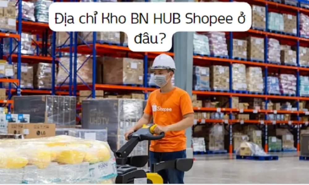 Địa chỉ Kho BN HUB Shopee ở đâu?