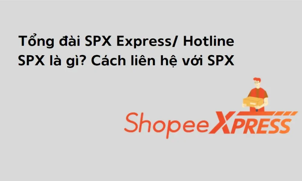 Tổng đài SPX Express/ Hotline SPX là gì? Cách liên hệ với SPX