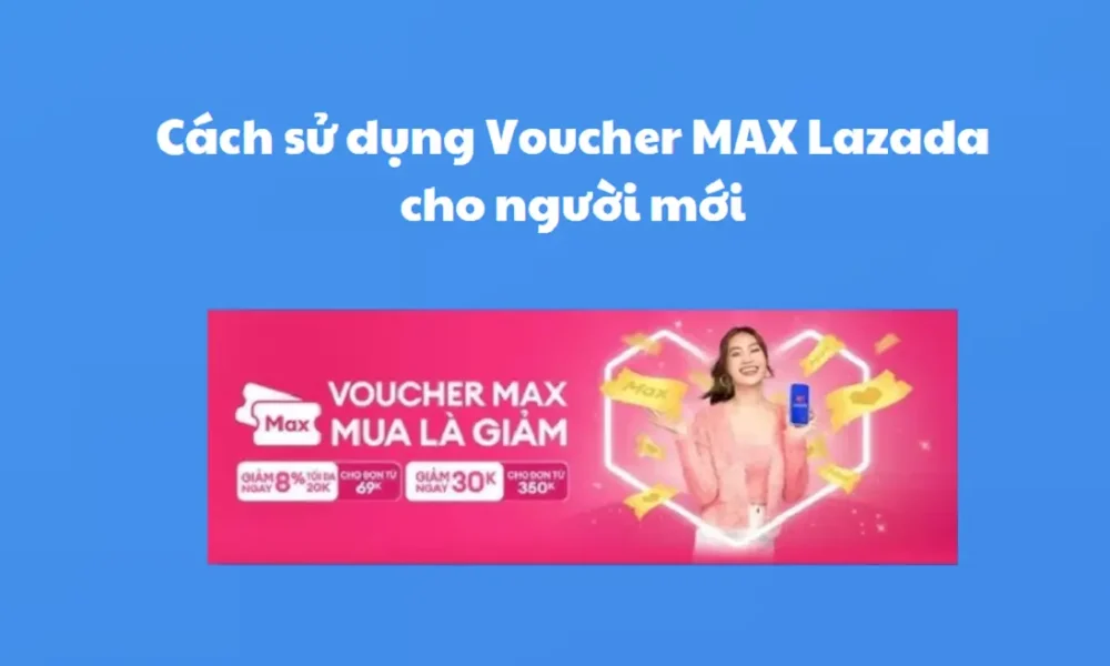 Cách sử dụng Voucher MAX Lazada cho người mới